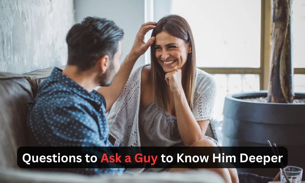 Questions to Ask a Guy to Know Him Deeper
